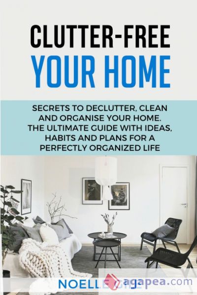 CLUTTER-FREE YOUR HOME: SECRETS TO DECLUTTER, CLEAN AND ORGANISE YOUR ...