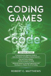 CODING GAMES: A3 BOOKS IN 1 -A BEGINNERS GUIDE TO LEARN THE REALMS OF CODING IN GAMES +TIPS AND ...