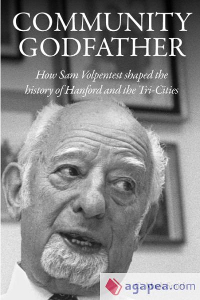 COMMUNITY GODFATHER: HOW SAM VOLPENTEST SHAPED THE HISTORY OF HANFORD ...