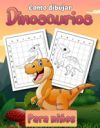 COMO DIBUJAR DINOSAURIOS PARA NIÑOS.: LIBRO DE DIBUJO DE PASO A PASO ...