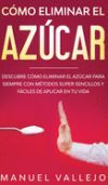 COMO ELIMINAR EL AZUCAR: DESCUBRE COMO ELIMINAR EL AZUCAR PARA SIEMPRE CON METODOS SUPER ...