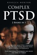 COMPLEX PTSD: 2 BOOKS IN 1: HOW TO RECOVER FROM CPTSD, CHILDHOOD TRAUMA ...