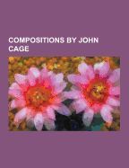 COMPOSITIONS BY JOHN CAGE: LIST OF COMPOSITIONS BY JOHN CAGE, SONATAS ...