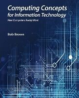 COMPUTING CONCEPTS FOR INFORMATION TECHNOLOGY: HOW COMPUTERS REALLY ...