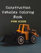 CONSTRUCTION VEHICLES COLORING BOOK FOR KIDS: A FUN COLORING ACTIVITY ...