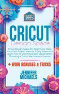 CRICUT DESIGN SPACE FOR BEGINNERS: MAKE YOUR FIRST PROJECT IDEAS IN 3 ...