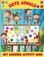 CUTE ANIMALS DOT MARKERS ACTIVITY BOOK: AN AMAZING DOT MARKER COLORING ...