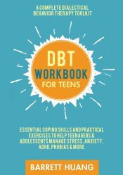 DBT WORKBOOK FOR TEENS: A COMPLETE DIALECTICAL BEHAVIOR THERAPY TOOLKIT ...