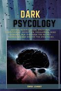 DARK PSYCHOLOGY SECRET: MENTAL MANIPULATION, EMOTIONAL CONDITIONING ...
