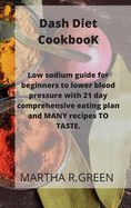 DASH DIET COOKBOOK: LOW SODIUM GUIDE FOR BEGINNERS TO LOWER BLOOD ...