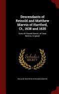 DESCENDANTS OF REINOLD AND MATTHEW MARVIN OF HARTFORD, CT., 1638 AND ...