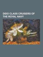 DIDO CLASS CRUISERS OF THE ROYAL NAVY: HMS ARGONAUT (61), HMS BELLONA ...