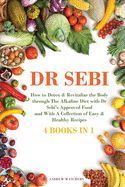 DR. SEBI: 4 BOOKS IN 1: HOW TO DETOX & REVITALIZE THE BODY TROUGH THE ...