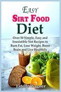 EASY SIRT FOOD DIET: OVER 50 SIMPLE, EASY AND IRRESISTIBLE SIRT RECIPES ...