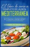 EL LIBRO DE COCINA COMPLETO DE LA DIETA MEDITERRANEA: 143 RECETAS FACILES Y DELICIOSAS PROBADAS ...