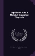 EXPERIENCE WITH A MODEL OF SEQUENTIAL DIAGNOSIS - GEORGE ANTHONY GORRY ...