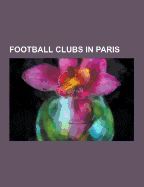 FOOTBALL CLUBS IN PARIS: PARIS FC, PARIS SAINT-GERMAIN F.C., RED STAR ...