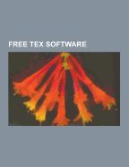 FREE TEX SOFTWARE: TEX, METAFONT, LATEX, CWEB, CONTEXT, METAPOST, XETEX ...