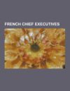 FRENCH CHIEF EXECUTIVES: ALEX VIEUX, ANDRE CITROEN, ANDRE J. COINTREAU ...