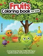 FRUITS COLORING BOOK FOR KIDS: A COLORING BOOK FOR KIDS AGES 4-6 FILLED ...