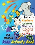 FUN WITH NUMBERS, LETTERS, COLORS AND ANIMALS DOT MARKER ACTIVITY BOOK ...