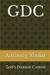 GDC (GOD'S DISEASE CONTROL) REVISED - ANTHONY SHOLAR - 9781088137864