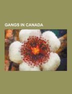 GANGS IN CANADA: 14K TRIAD, 18TH STREET GANG, ABORIGINAL-BASED ...