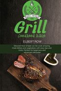 GRILL COOKBOOK BIBLE: DISCOVER HOW SIMPLE CAN BE COOK AMAZING MEAT ...