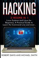 HACKING: 2 BOOKS IN 1 - LINUX SYSTEMS AND LINUX FOR BEGINNERS, A ...