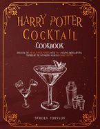 HARRY POTTER COCKTAIL COOKBOOK: DISCOVER THE ART OF POTION MAKING WITH ...