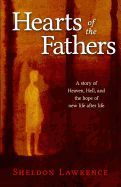 HEARTS OF THE FATHERS: A STORY OF HEAVEN, HELL, AND THE HOPE OF NEW LIFE AFTER LIFE - SHELDON ...