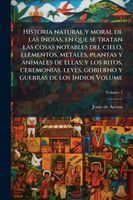 HISTORIA NATURAL Y MORAL DE LAS INDIAS, EN QUE SE TRATAN LAS COSAS ...