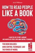 HOW TO READ PEOPLE LIKE A BOOK: LEARN THE ART OF BODY LANGUAGE AND MANIPULATE PEOPLE WITH MIND ...