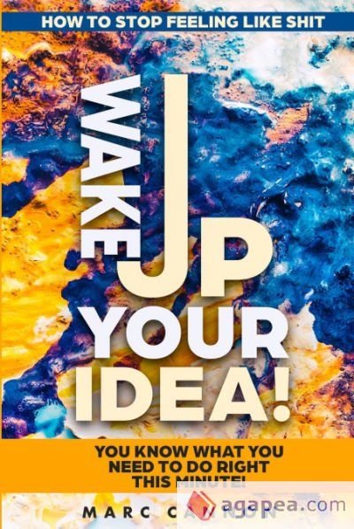 HOW TO STOP FEELING LIKE SHIT: WAKE UP YOUR IDEA! - YOU KNOW WHAT YOU ...
