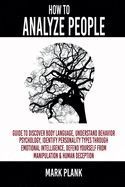HOW TO ANALYZE PEOPLE: GUIDE TO DISCOVER BODY LANGUAGE, UNDERSTAND BEHAVIOR PSYCHOLOGY, IDENTIFY ...