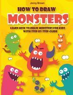 HOW TO DRAW MONSTERS: LEARN HOW TO DRAW MONSTERS FOR KIDS WITH STEP BY ...