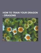 HOW TO TRAIN YOUR DRAGON - DRAGONS: BOOK DRAGONS, MONSTROUS NIGHTMARE ...