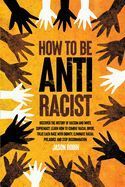 HOW TO BE ANTI-RACIST: DISCOVER THE HISTORY OF RACISM AND WHITE ...
