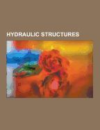 HYDRAULIC STRUCTURES: BREAKWATERS, WATER TURBINES, WEIRS, PELTON WHEEL ...