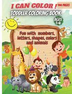 I CAN COLOR!-TODDLER COLORING BOOK: FUN WITH NUMBERS, LETTERS, SHAPES ...