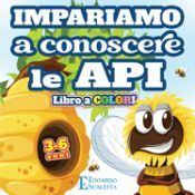 IMPARIAMO A CONOSCERE LE API - LIBRO A COLORI: IMPARIAMO COME VIVONO LE ...