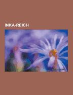 INKA-REICH: INKA, QUIPU, QUECHUA, SPANISCHE EROBERUNG PERUS, SAPA INKA, KICHWA, SCHLACHT VON ...