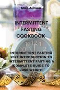 INTERMITTENT FASTING COOKBOOK: INTERMITTENT FASTING 2021 INTRODUCTION ...