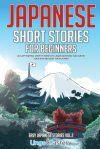 JAPANESE SHORT STORIES FOR BEGINNERS: 20 CAPTIVATING SHORT STORIES TO ...