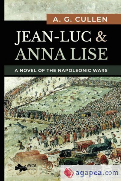 JEAN-LUC & ANNA LISE: A NOVEL OF THE NAPOLEONIC WARS - A. G. CULLEN ...