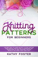 KNITTING PATTERNS FOR BEGINNERS: THE BEST EASY-TO-LEARN METHOD TO START ...