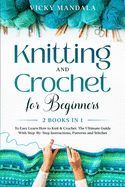 KNITTING AND CROCHET FOR BEGINNERS: 2 BOOKS IN 1 TO EASY LEARN HOW TO ...