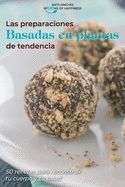 LAS PREPARACIONES BASADAS EN PLANTAS DE TENDENCIA: 50 RECETAS PARA ...