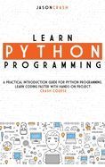 LEARN PYTHON PROGRAMMING: A PRACTICAL INTRODUCTION GUIDE FOR PYTHON ...