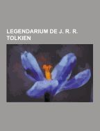 LEGENDARIUM DE J. R. R. TOLKIEN: EL SENOR DE LOS ANILLOS, EL HOBBIT, EL ...
